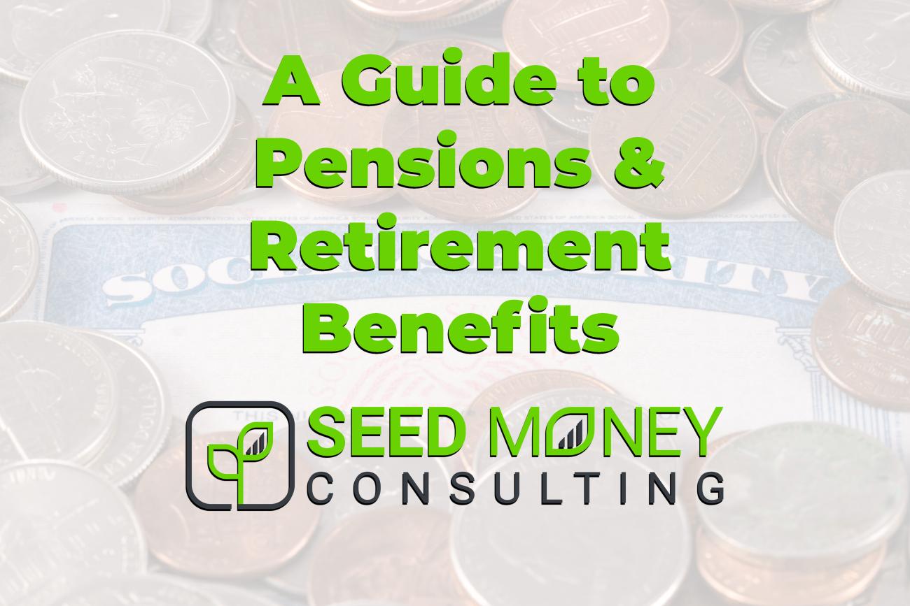 A Guide to Pensions & Retirement Benefits | Seed Money Consulting